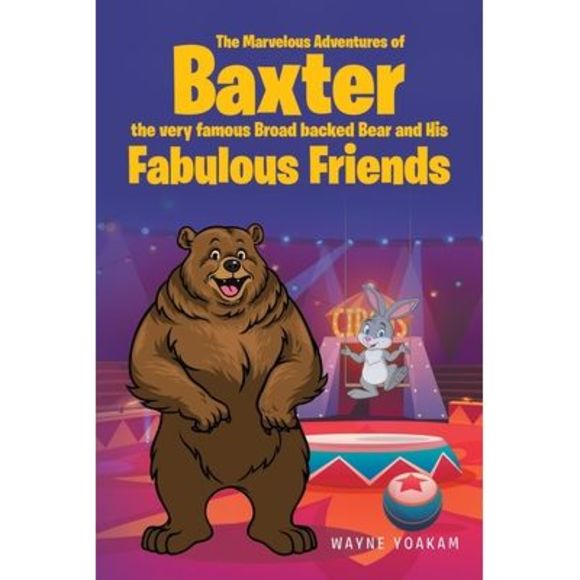 Wayne Yoakam | Other | The Marvelous Adventures Of Baxter The Very Famous Broad Backed Bear And ...